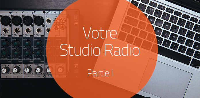 Partie I : comment réaliser son studio radio ? | Blog Radio King